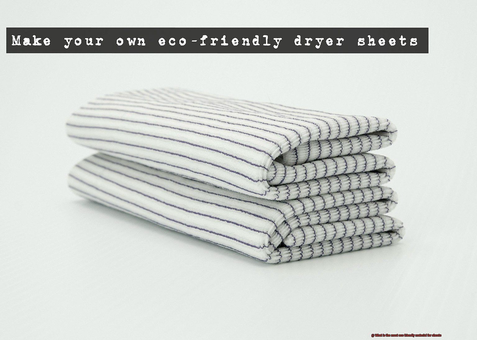 What is the most eco friendly material for sheets? - DisposeOfThings.com